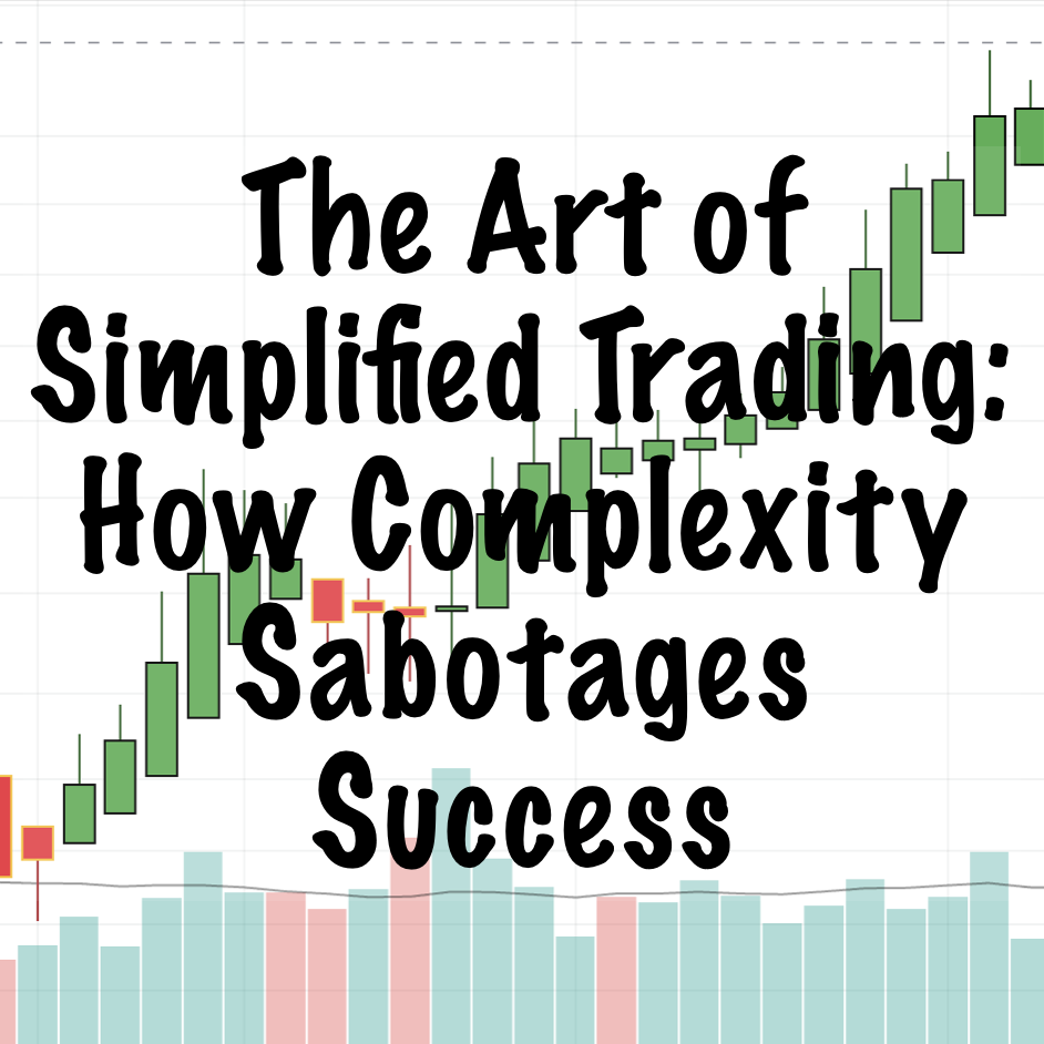 The Art of Simplified Trading: How Complexity Sabotages Success